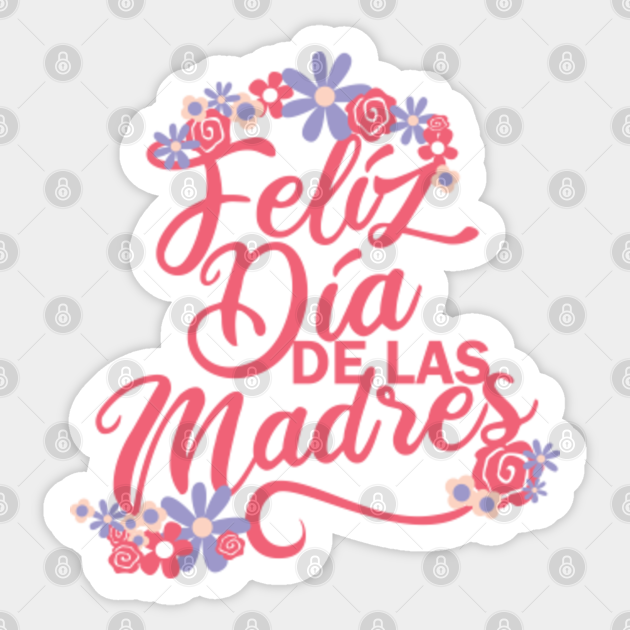 Mama Ts Feliz Dia De Las Madres Mothers Day Latinx Mama Ts Sticker Teepublic